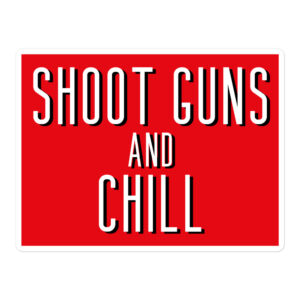SHOOT GUNS AND CHILL sticker - PYGear.com