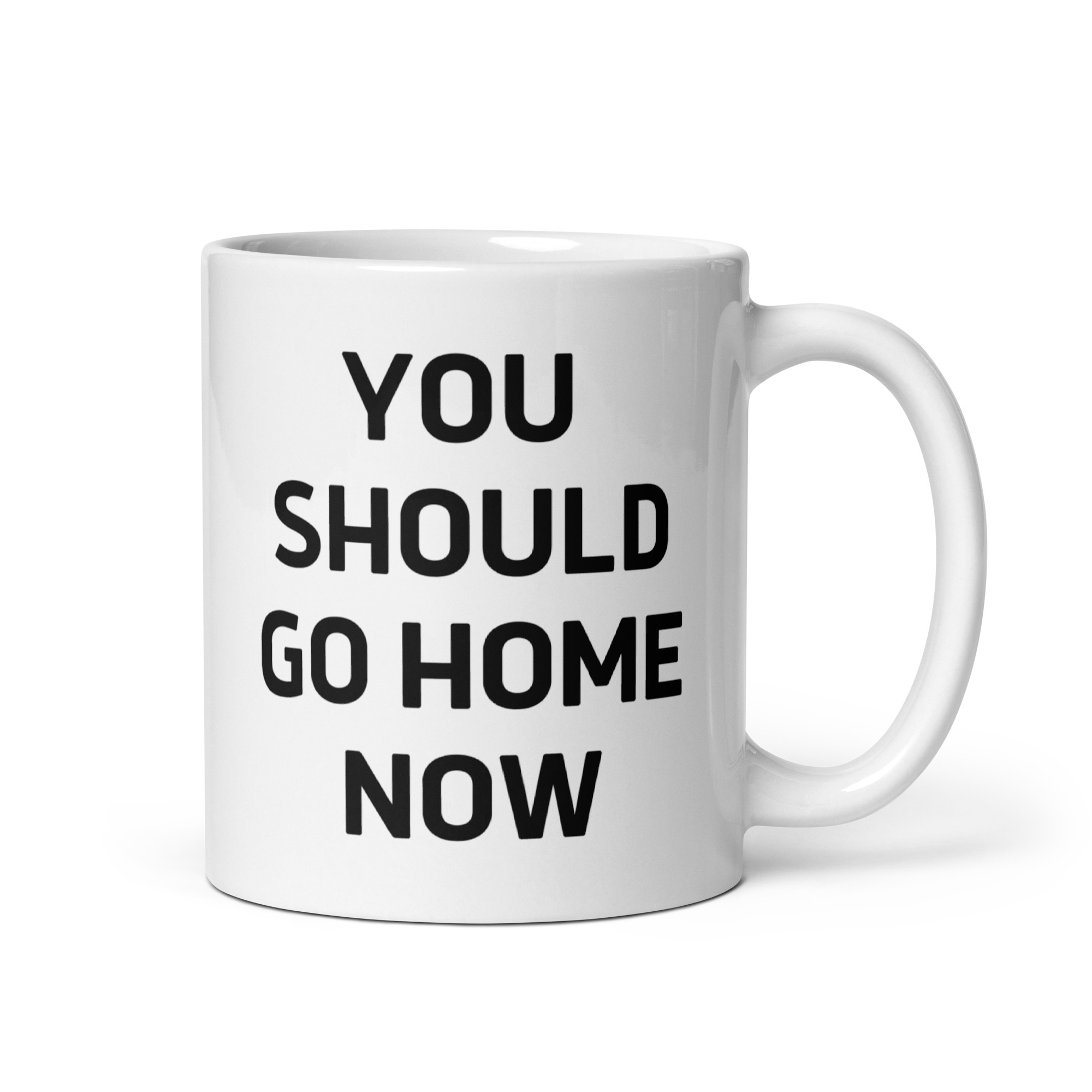 YOU SHOULD GO HOME NOW Coffee Mug - PYGear.com